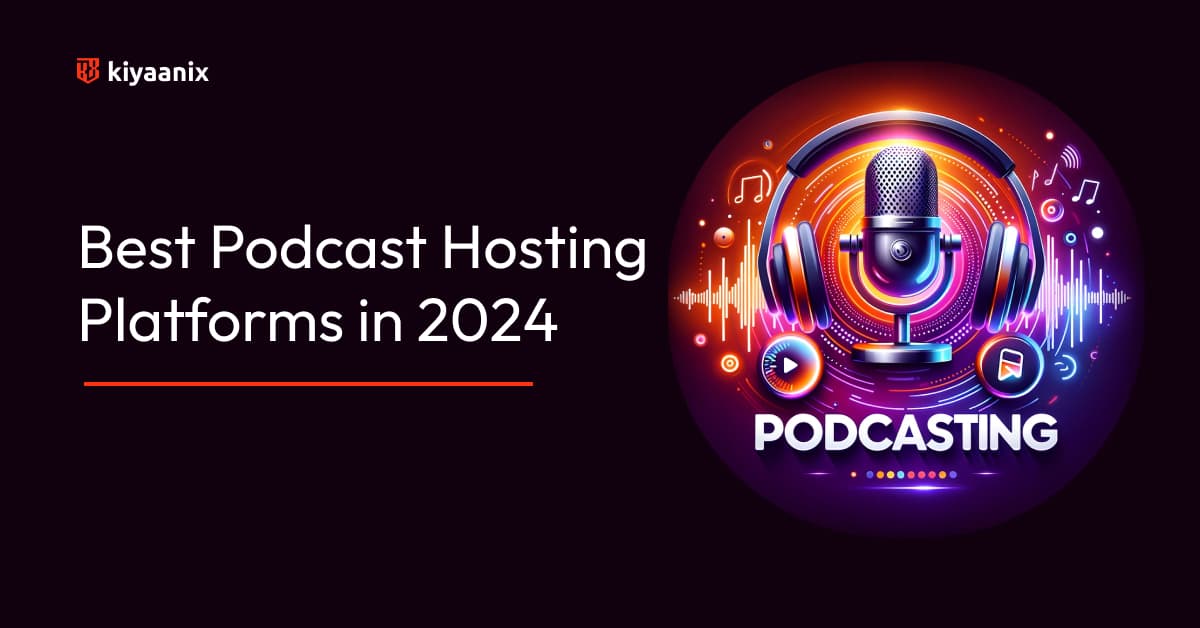 Best Podcast Hosting Platforms in 2024 - Kiyaanix Technologies LLP